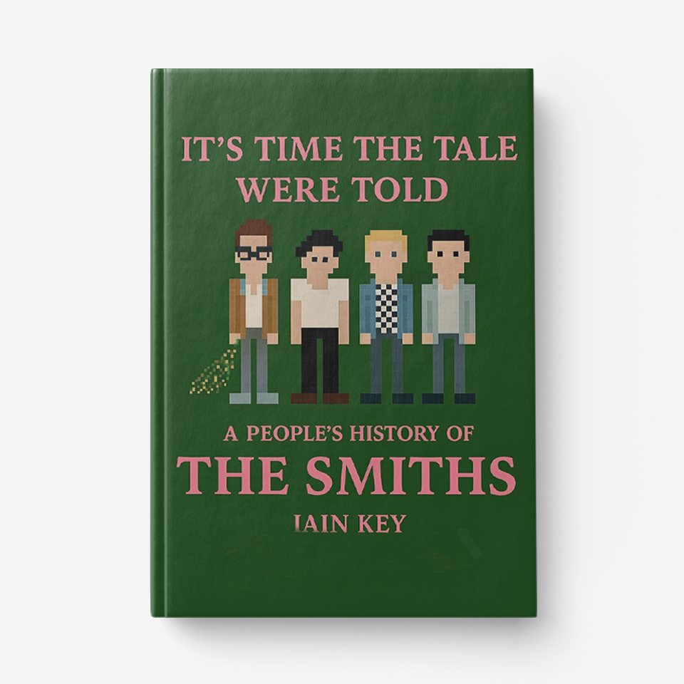 It's Time The Tale Were Told - A People's History of The Smiths
